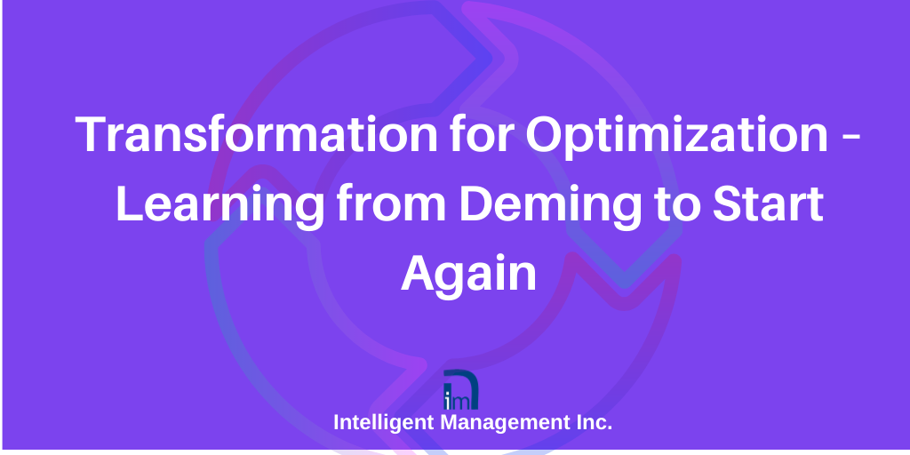 Transformation for Optimization – Learning from Deming to Start Again