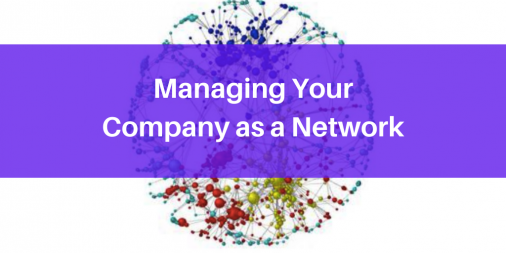Managing Your Company as a Network - Intelligent Management