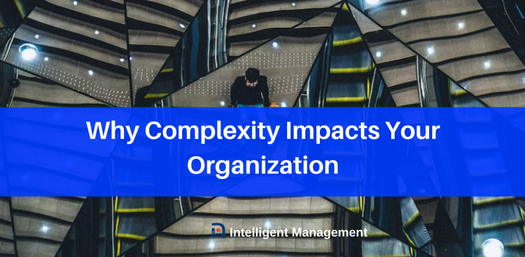 Why Complexity Impacts Your Organization - Intelligent Management