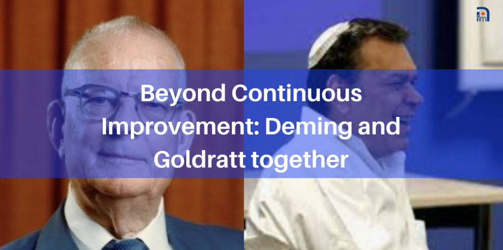Beyond Continuous Improvement: Deming and Goldratt together ...